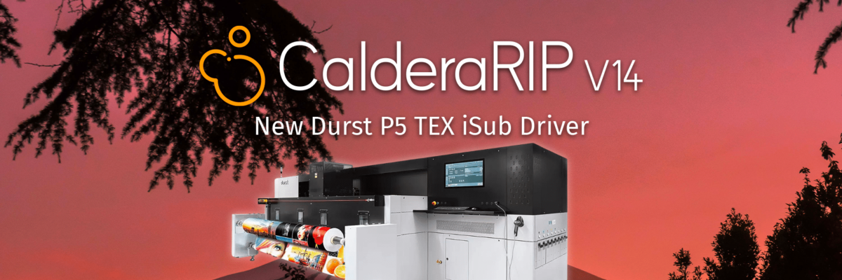 New Durst P5 TEX iSub driver for CalderaRIP