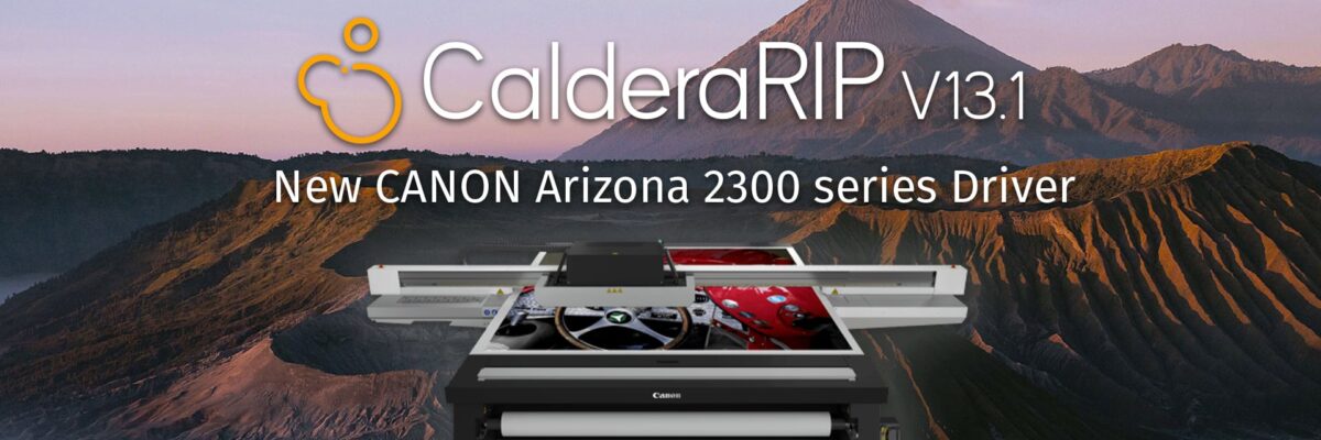 New Canon Arizona 2300 Series Drivers for CalderaRIP